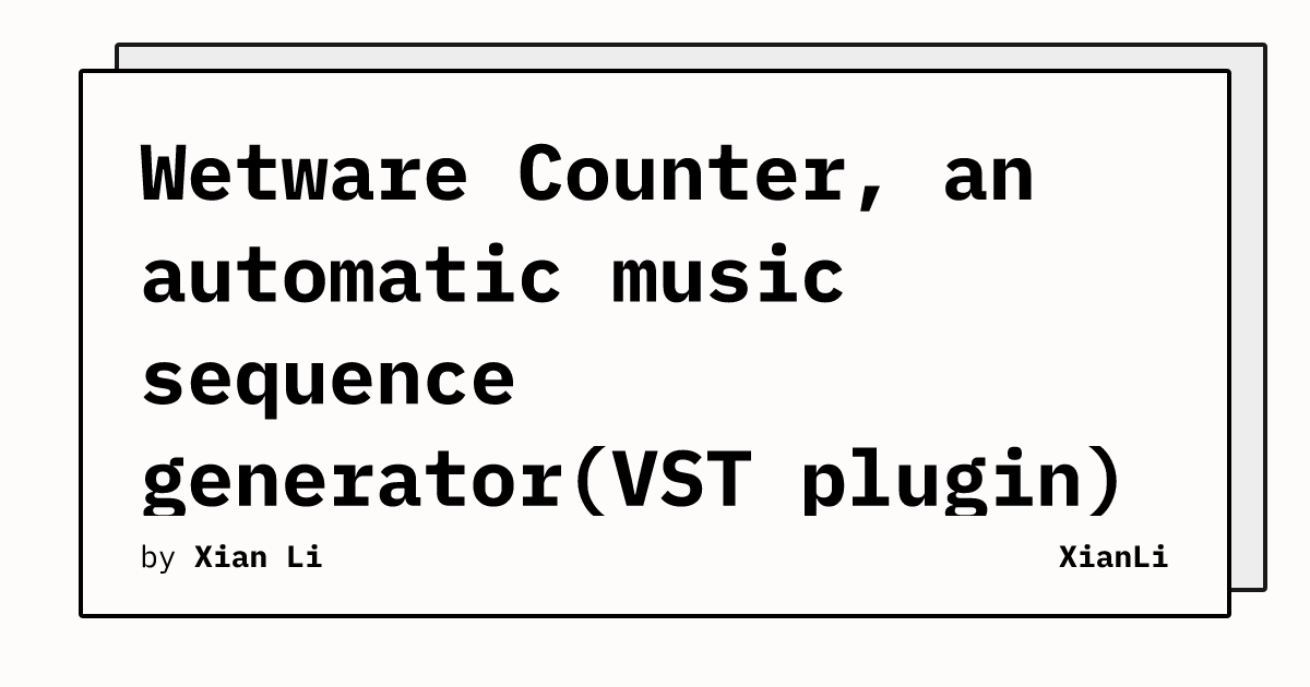Wetware Counter, an automatic music sequence generator(VST plugin)